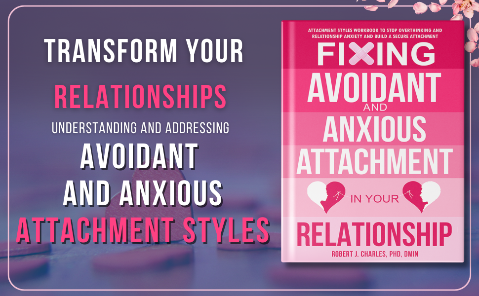 Fixing Avoidant and Anxious Attachment in Your Relationship by Robert J. Charles Review – Author ...